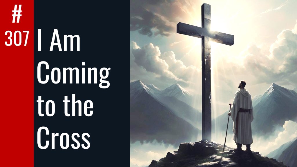 307 – I Am Coming to the Cross - SDA Hymnal